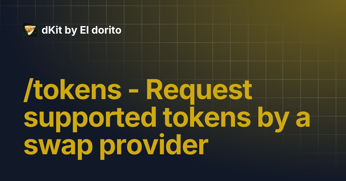 /tokens - Request supported tokens by a swap provider | dKit by El dorito